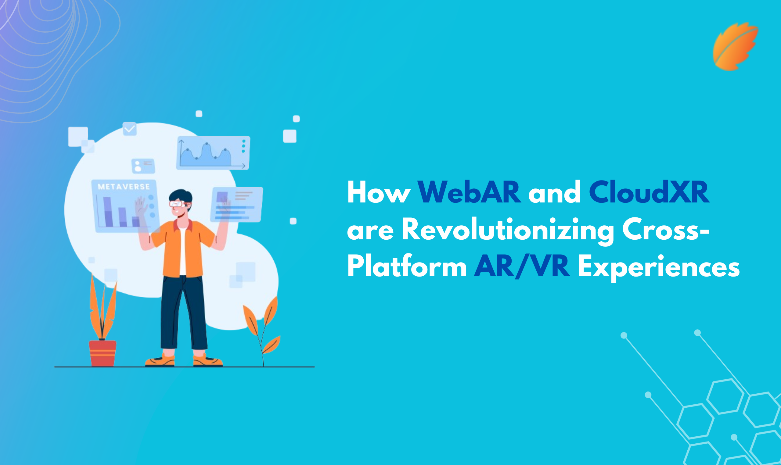 How WebAR and CloudXR are Revolutionizing Cross-Platform AR/VR Experiences —Consagous